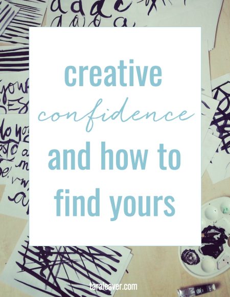 on creative confidence and how to find yours - Tara Leaver