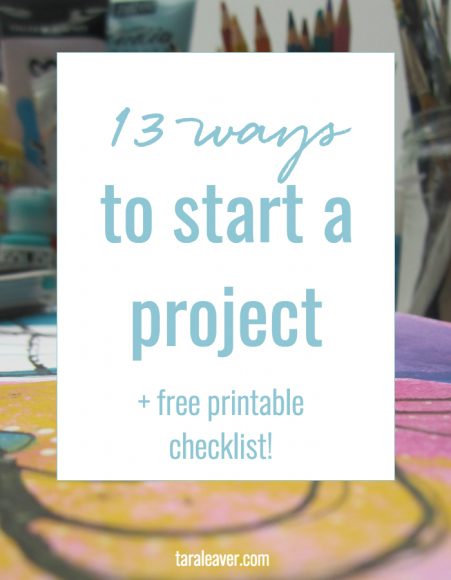 13 ways to start a creative project - Tara Leaver