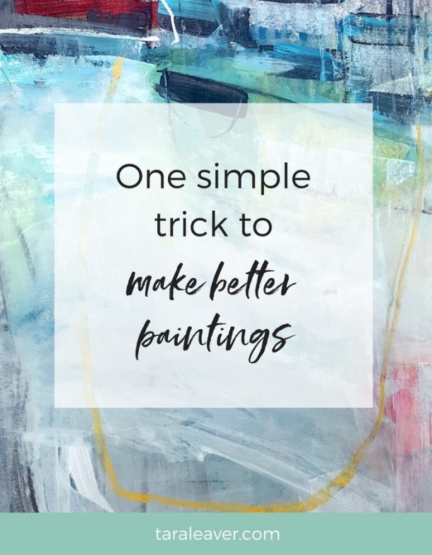 One simple trick to make better paintings - Tara Leaver