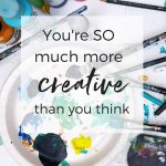 50 ways to be more creative in your daily life - Tara Leaver