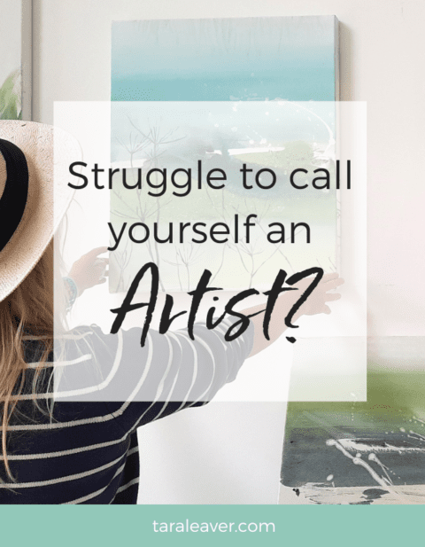 Struggle to call yourself an artist? - Tara Leaver